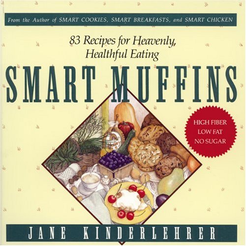 Smart Muffins: 83 Recipes for Heavenly, Healthful Eating (Jane ...