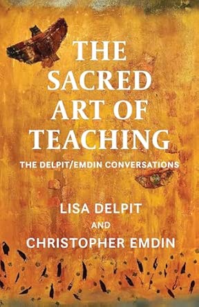 The Sacred Art of Teaching: The Delpit/Emdin Conversations: Delpit ...
