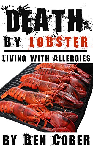 Amazon.com: Death by Lobster: Living with Allergies eBook : Cober, Ben ...