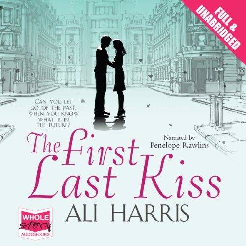 The First Last Kiss (Audio Download): Ali Harris, Penelope Rawlins, W ...