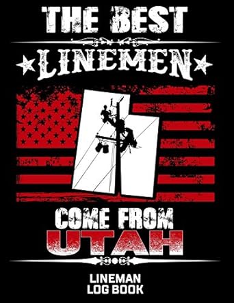 The Best Linemen Come From Utah Lineman Log Book: Great Logbook Gifts ...