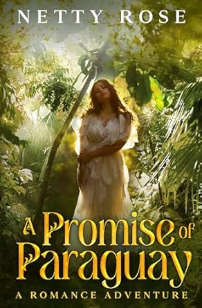 A Promise Of Paraguay: An Unforgettable Romance Adventure eBook : Rose, Netty: Amazon.in: Kindle ...