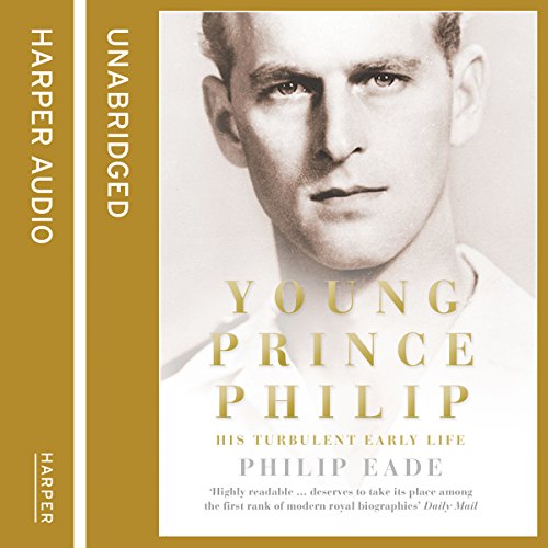 Young Prince Philip: His Turbulent Early Life (Audio Download): Philip ...
