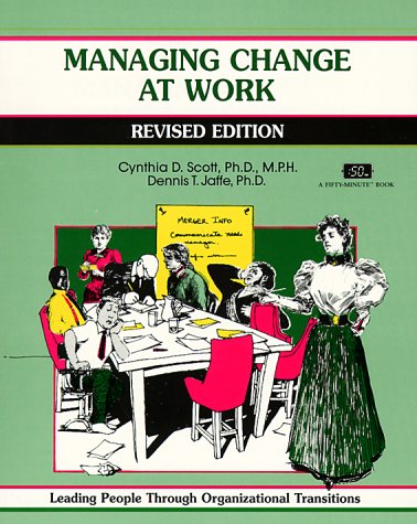 Managing Change at Work: Leading People Through Organizational ...