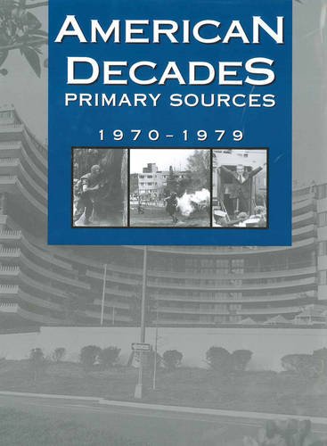 American Decades Primary Sources: 1970-1979 (American Decades Primary ...