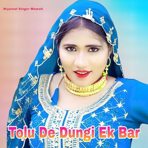 Play Tolu De Dungi Ek Bar by Niyamat Singer Mewati on Amazon Music