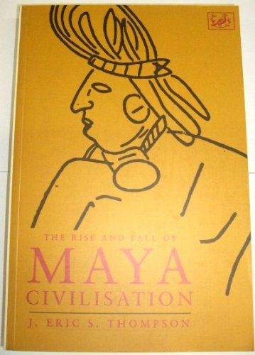The Rise and Fall of Maya Civilisation: Thompson, J. Eric S ...