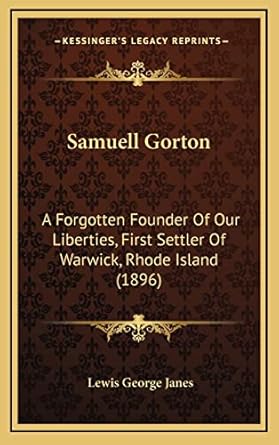 Samuell Gorton: A Forgotten Founder Of Our Liberties, First Settler Of ...