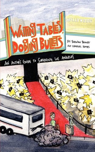 Waiting Tables, Dodging Bullets: An Actor's Guide to Surviving Los ...