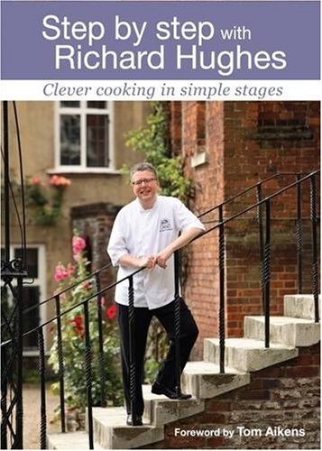 Step by Step with Richard Hughes: Clever Cooking in Simple Stages ...