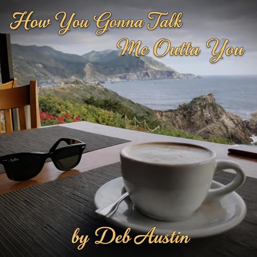 How You Gonna Talk Me Outta You by Deb Austin on Amazon Music Unlimited