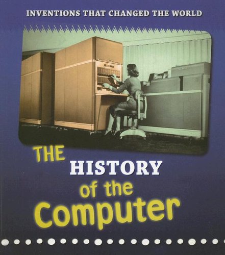 The History of the Computer (Inventions That Changed the World): Raum ...