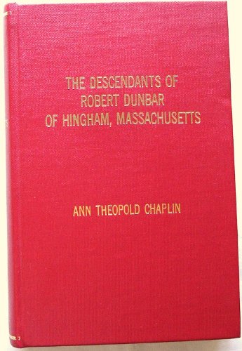 The descendants of Robert Dunbar of Hingham, Massachusetts, 1630-1693 ...
