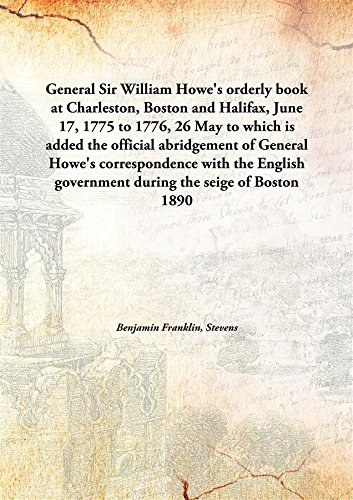 General Sir William Howe's orderly book at Charleston, Boston and ...