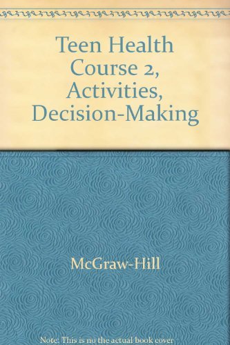 Teen Health Course 2, Activities, Decision-Making: McGraw-Hill ...