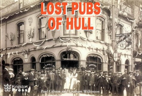 The Lost Pubs of Hull : Gibson, Paul, Wilkinson, Graham: Amazon.co.uk ...