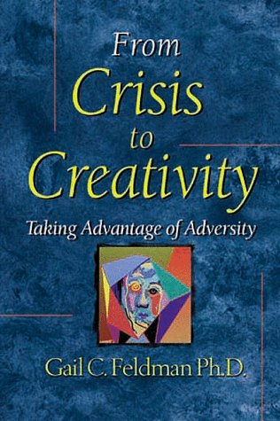 From Crisis to Creativity: Taking Advantage of Adversity: Gail C ...