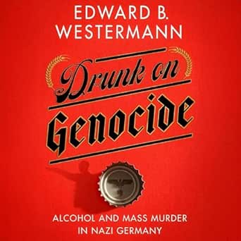 Amazon.com: Drunk on Genocide: Alcohol and Mass Murder in Nazi Germany ...