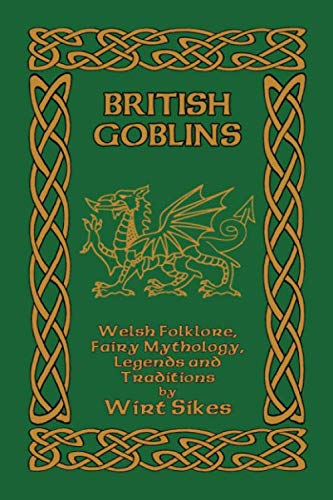 British Goblins: Welsh Folklore, Fairy Mythology, Legends and ...