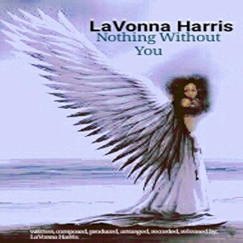 Amazon.com: Nothing Without You : LaVonna Harris: Digital Music