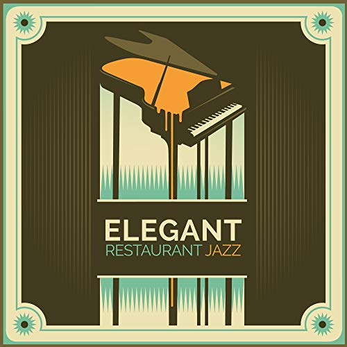 Play Elegant Restaurant Jazz – Smooth Jazz for Relaxation, Dinner Songs ...