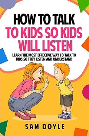 Amazon.com: How To Talk To Kids So Kids Will Listen: Learn the most ...
