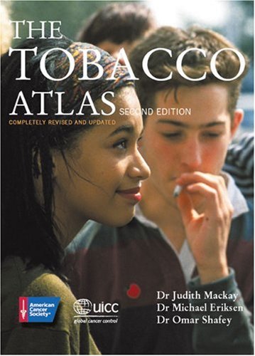 The Tobacco Atlas: Judith Mackay, Michael Eriksen, Omar Shafey, John R ...