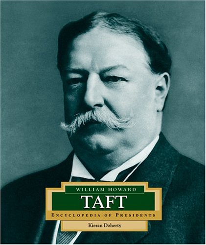 William Howard Taft: America's 27th President (ENCYCLOPEDIA OF ...