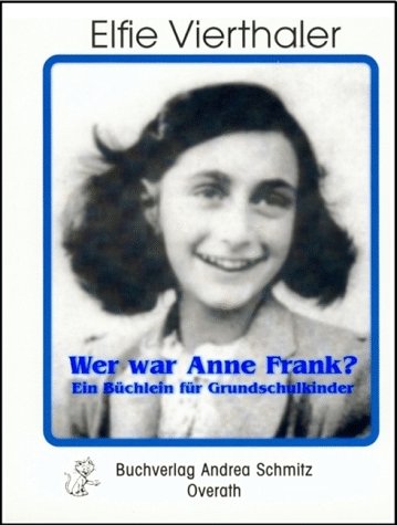 Wer war Anne Frank?: Ein Büchlein für Grundschulkinder : Vierthaler ...