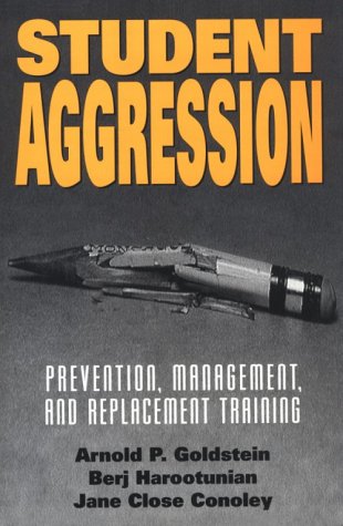Student Aggression: Prevention, Management, and Replacement Training ...