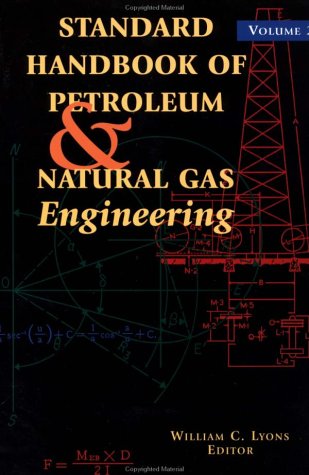 Standard Handbook of Petroleum and Natural Gas Engineering: Volume 2 ...