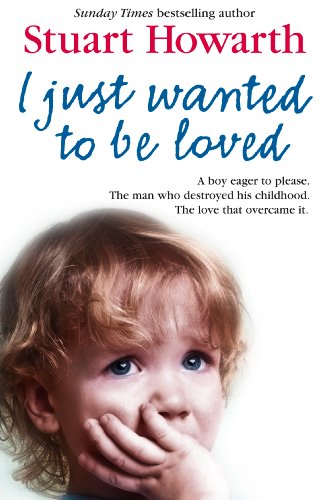 Amazon.com: I Just Wanted to Be Loved: A boy eager to please. The man ...