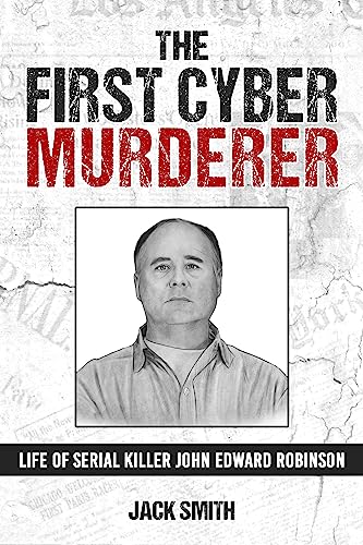 The First Cyber Murderer: Life of Serial Killer John Edward Robinson ...