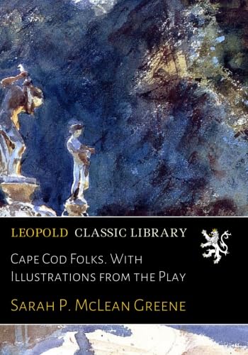 Cape Cod Folks. With Illustrations from the Play: Greene, Sarah P ...