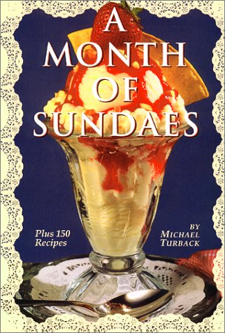 A Month of Sundaes: Plus 150 Recipes: Turback, Michael: 9780966957389 ...