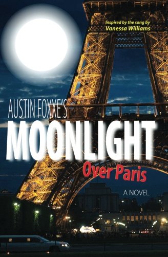 Austin Foxxe's Moonlight Over Paris: Foxxe, Austin: 9780615334899 ...