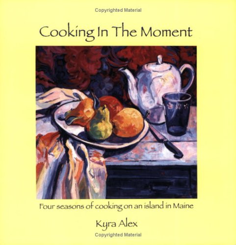 Cooking in the Moment: Kyra Alex: 9780977390601: Amazon.com: Books