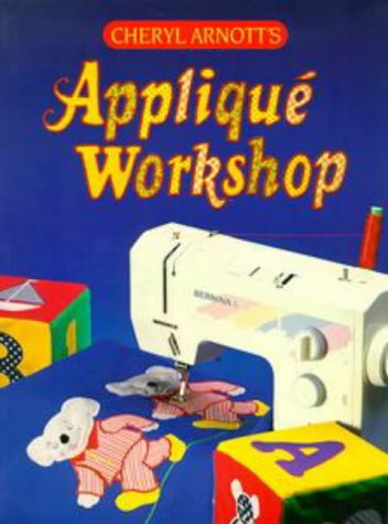 Applique Workshop: Arnott Cheryl: 9780864363329: Amazon.com: Books