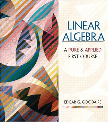 Linear Algebra: A Pure & Applied First Course: A First Course in Pure ...