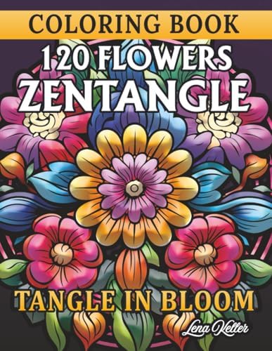 Amazon.com: 120 FLOWERS ZENTANGLE COLORING BOOK- TANGLE IN BLOOM-: 120 ...