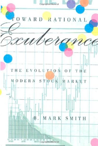 Toward Rational Exuberance: The Evolution of the Modern Stock Market ...