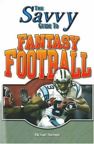 The Savvy Guide to Fantasy Football : Harmon, Michael: Amazon.in: Books