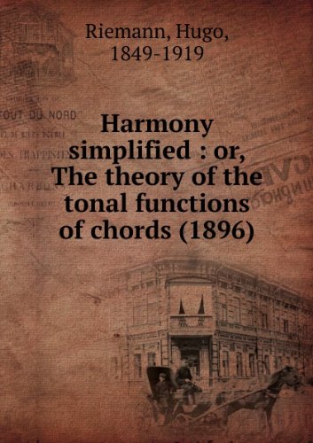 Harmony simplified : or, The theory of the tonal functions of chords ...