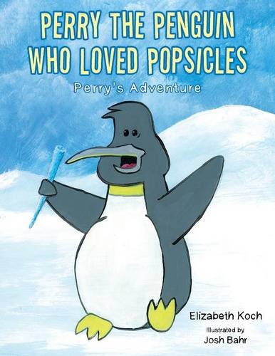 Perry the Penguin Who Loved Popsicles: Perry's Adventure: Koch ...