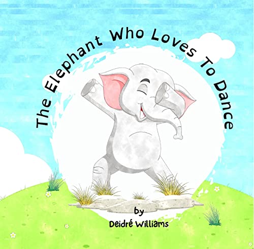 The Elephant Who Loves To Dance: A Story About Animals And Emotions ...
