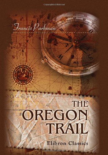 The Oregon Trail: Parkman, Francis: 9780543901347: Amazon.com: Books