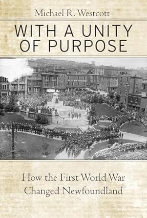 With a Unity of Purpose: How the First World War Changed Newfoundland ...
