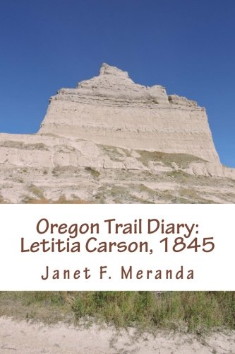 Oregon Trail Diary: Letitia Carson, 1845: Meranda, Janet F ...