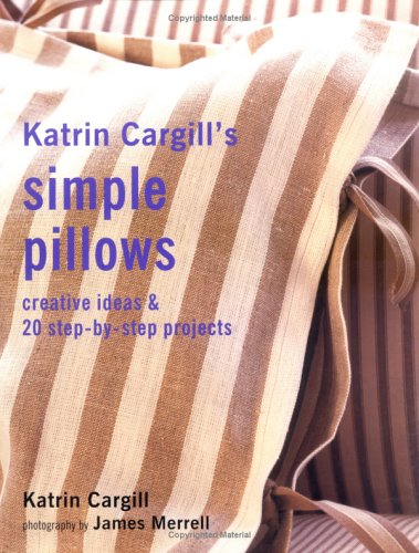 Katrin Cargill's Simple Pillows: Creative Ideas & 20 Step-By-Step ...