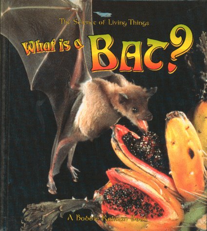 What Is a Bat? (The Science of Living Things): Kalman, Bobbie, Levigne ...